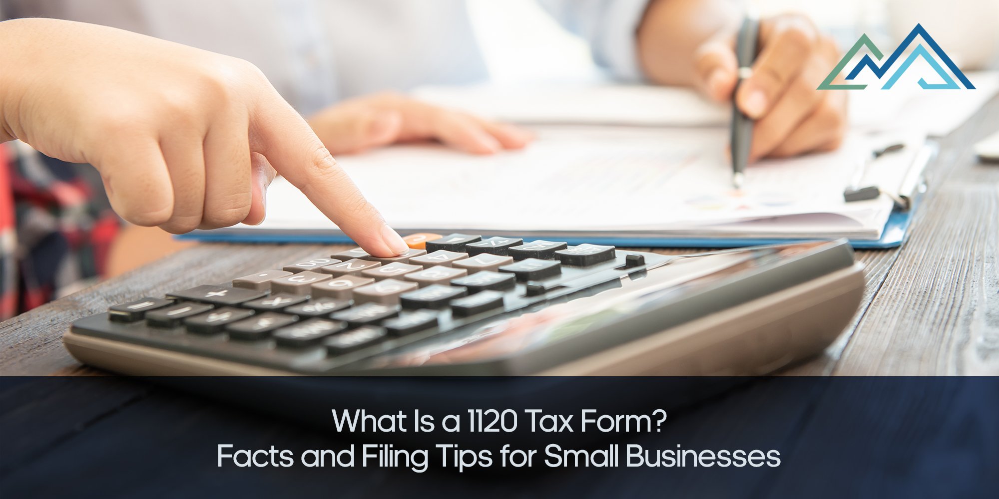 What Is a 1120 Tax Form? Facts and Filing Tips for Small Businesses